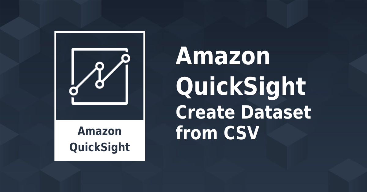 วิธีการสร้าง Dataset จาก CSV ใน QuickSight | DevelopersIO